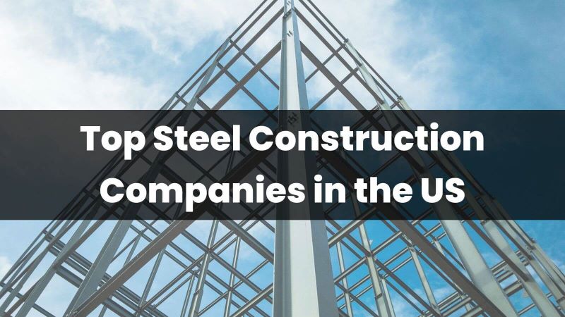 Top 10 Steel Construction Companies in the USA(Updated December 2025 ...