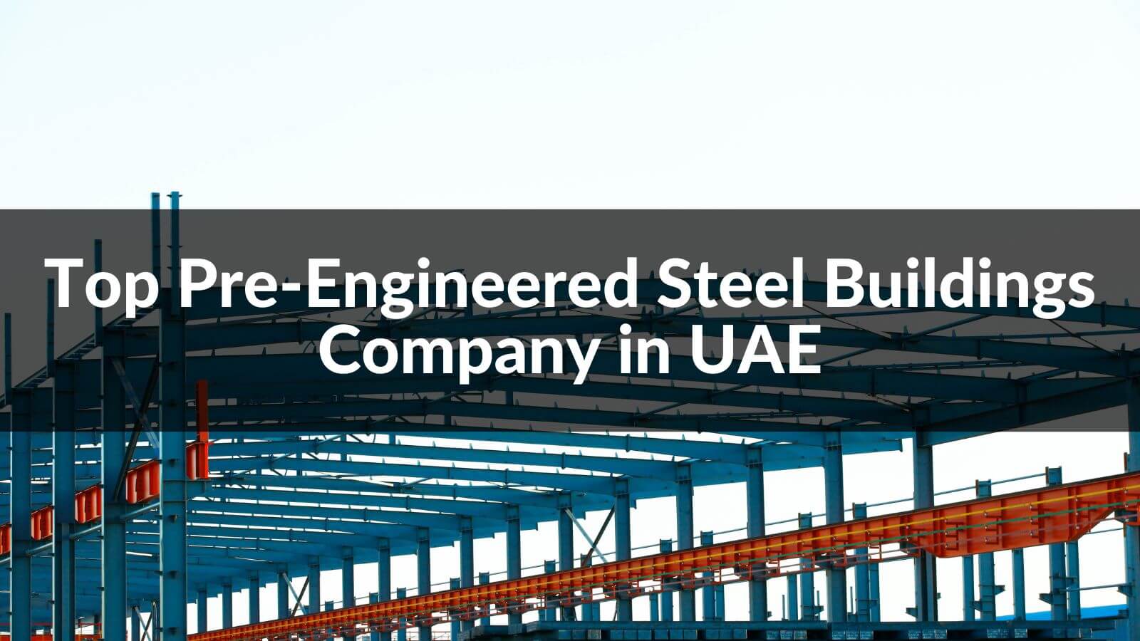 Top 5 Pre-Engineered Steel Building Companies in UAE 2025 - Taoyao