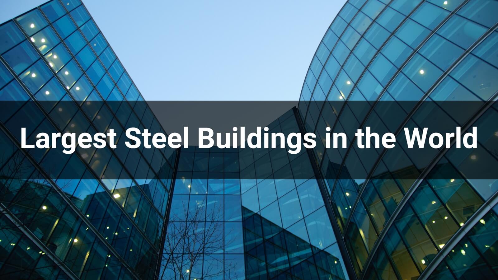 15 Largest Steel Buildings in the World (As of 2025) - Taoyao